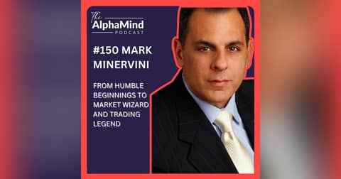 #150 Mark Minervini: From Humble Beginnings to Mark Wizard and T…